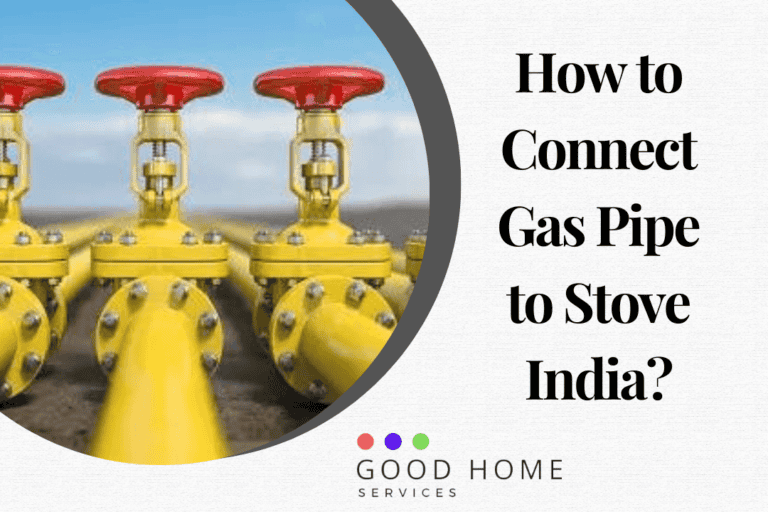 How to Connect Gas Pipe to Stove India - A Step-by-Step Guide