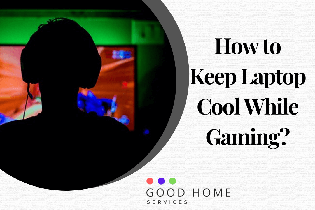 How to Keep Your Laptop Cool While Gaming?