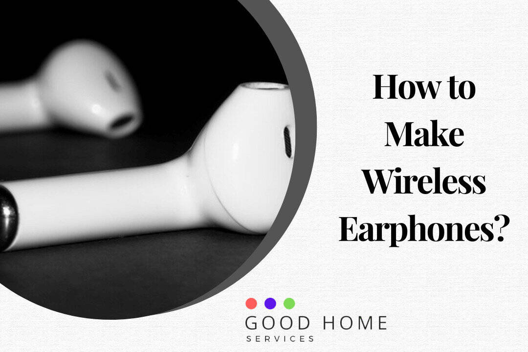 How to Make Wireless Earphones: A Step-by-Step Guide