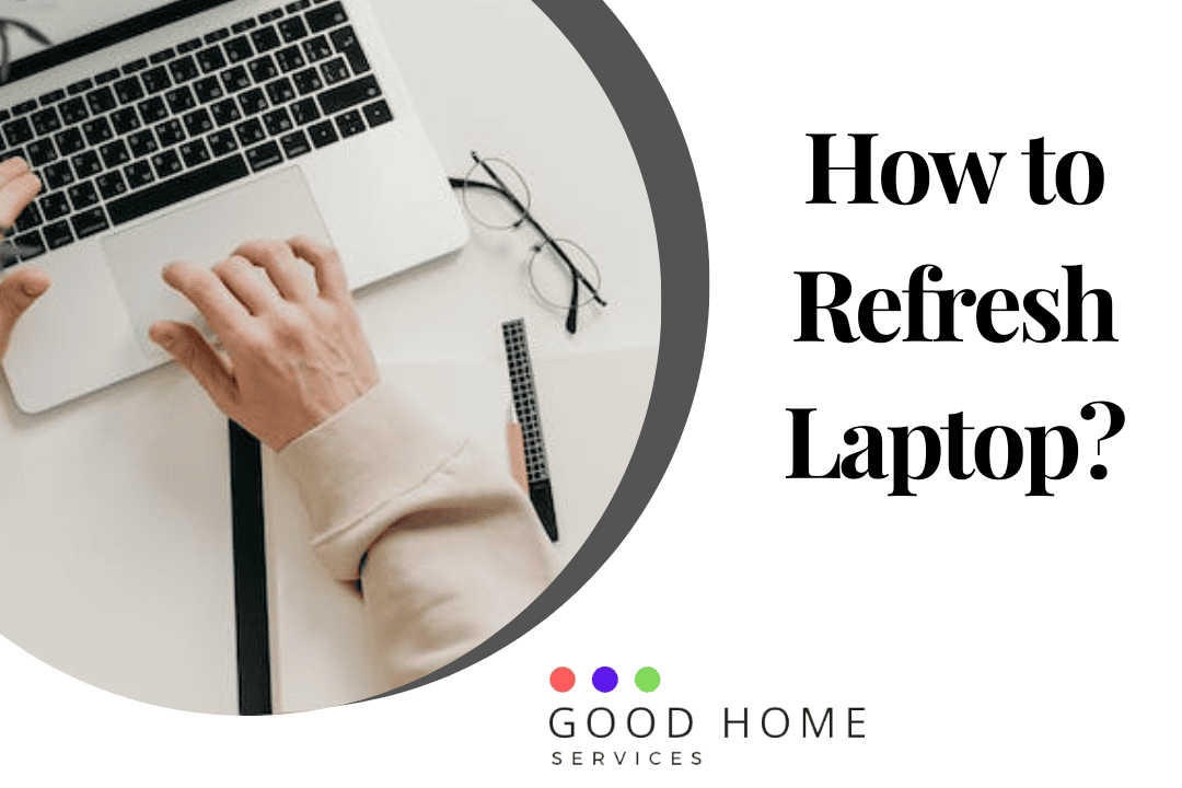 How to Refresh Laptop: A Step-by-Step Guide