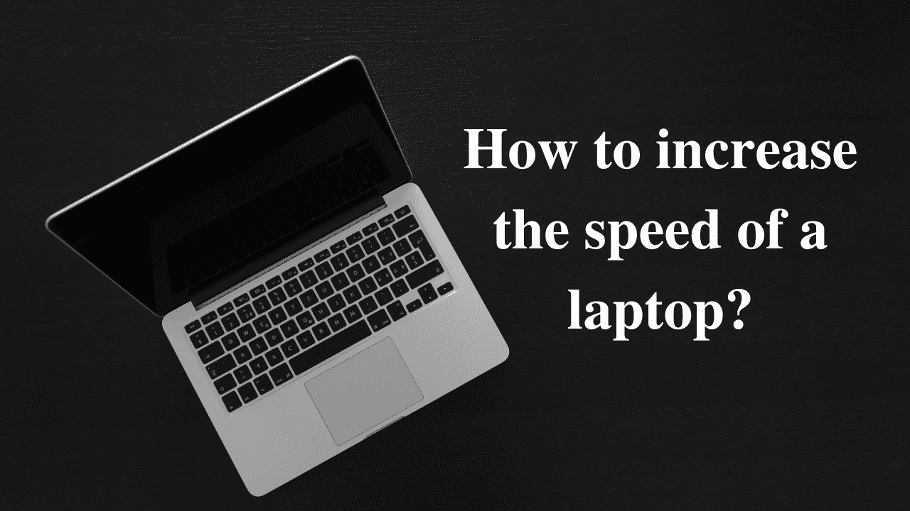How To Increase The Speed Of A Laptop? - Good Home Services